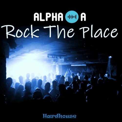 Stream Alpha A - Rock The Place by ALPHA A / ROC / ANT R | Listen ...