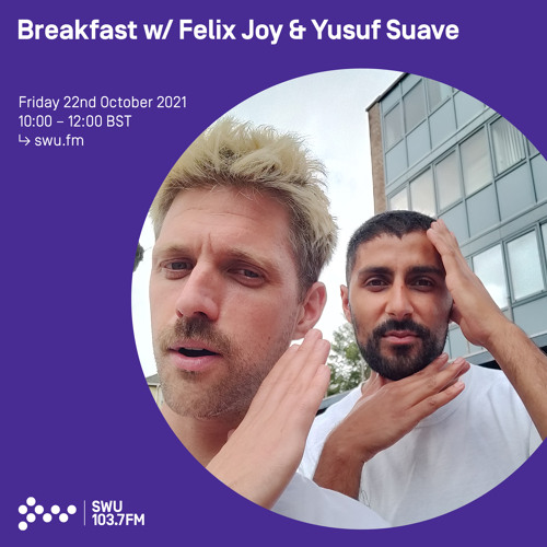 Stream Breakfast w/ Felix Joy & Yusuf Suave 22ND OCT 2021 by SWU.FM ...