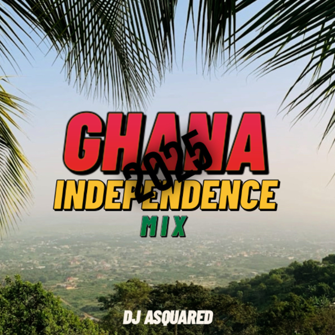 Stream Ghana Independence mix 2025 by DJ Asquared | Listen online for ...