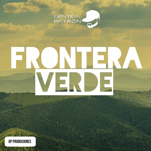 Stream Frontera Verde by Gente Del Patrón | Listen online for free on ...
