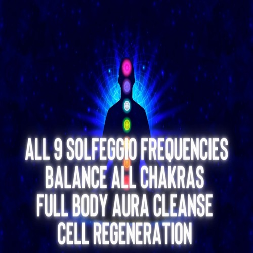 Stream All 9 Solfeggio Frequencies Balance All Chakras Full Body Aura ... Stream All 9 Solfeggio Frequencies Balance All Chakras Full Body Aura ...