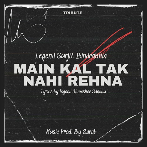 Stream MAIN KAL TAK NAHI REHNA - SURJIT BINDRAKHIA x SARAB by Sarab ...
