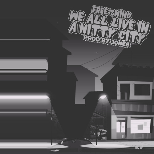 Stream We All Live in a Nitty City by Free 1s Mind | Listen online for ...