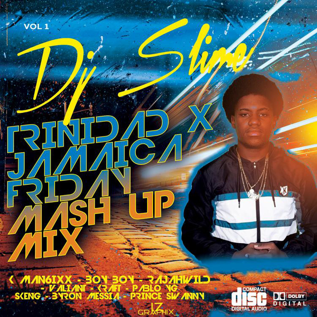 Stream Trinidad 🇹🇹 x Jamaica 🇯🇲 Friday Mash Up Mix Vol 1 by DJ SLIME ...