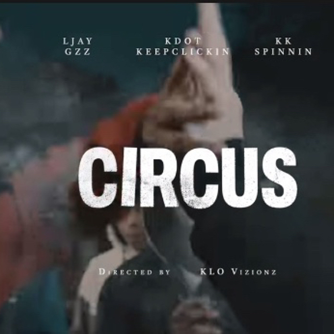 Stream Ljay Gzz X Kdot KeepClickin X KK Spinnin - Circus (Triller ...