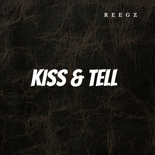 Stream Kiss & Tell by REEGZ | Listen online for free on SoundCloud