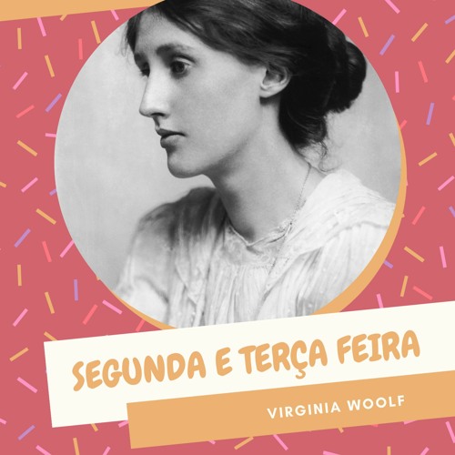 Stream SEGUNDA OU TERÇA FEIRA (Virginia Woolf) from Monica Barbosa ...