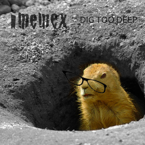 Stream Dig Too Deep by imemex | Listen online for free on SoundCloud