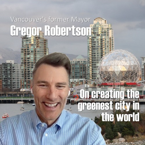 Stream 378A. Vancouver's former Mayor Gregor Robertson on Creating the ...