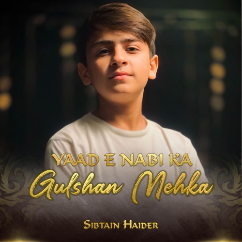 Stream Yaad E Nabi Ka Gulshan Mehka by Sibtain Haider | Listen online for free on SoundCloud