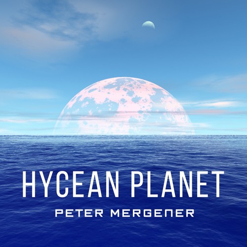 Stream Hycean Planet by Peter Mergener | Listen online for free on SoundCloud
