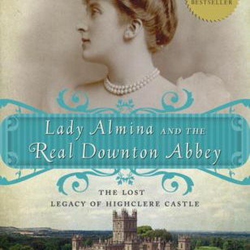 Stream (! Lady Almina and the Real Downton Abbey: The Lost Legacy of ...