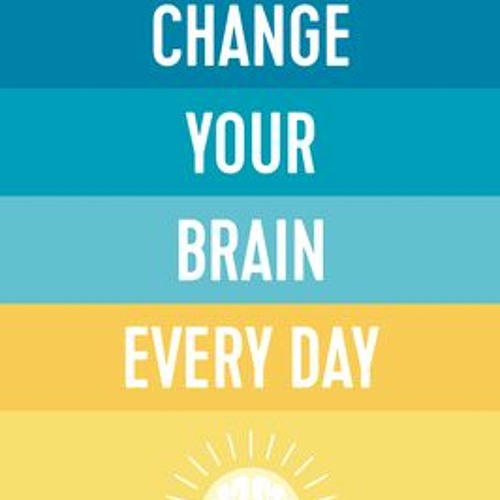 Stream (Download Book) Change Your Brain Every Day: Simple Daily ... Stream (Download Book) Change Your Brain Every Day: Simple Daily ...