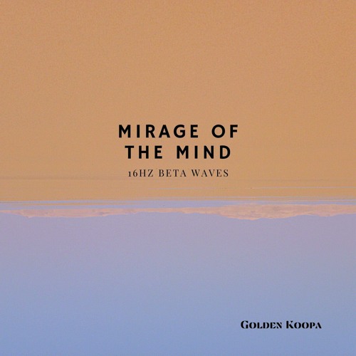 Stream Mirage Of The Mind - 16Hz Beta Waves by Golden Koopa | Listen ...