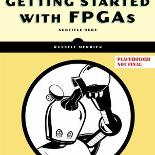 Stream Getting Started with FPGAs: Digital Circuit Design, Verilog, and ... Stream Getting Started with FPGAs: Digital Circuit Design, Verilog, and ...