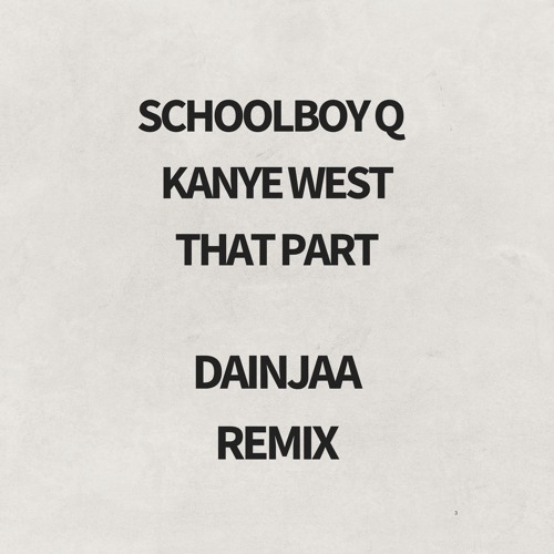 Stream Schoolboy Q ft. Kanye West - That Part - Dainjaa Remix by ...