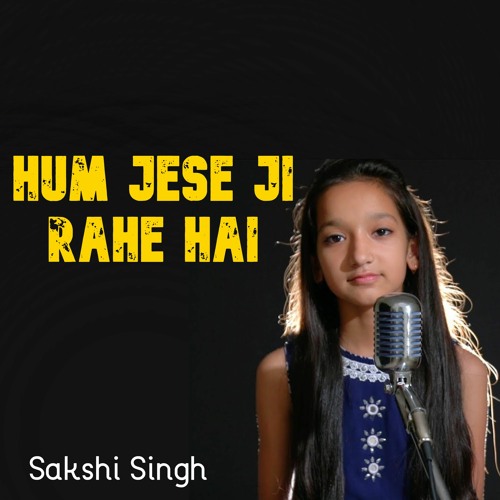Stream Hum Jese Ji Rahe Hai by Sakshi Singh | Listen online for free on ...