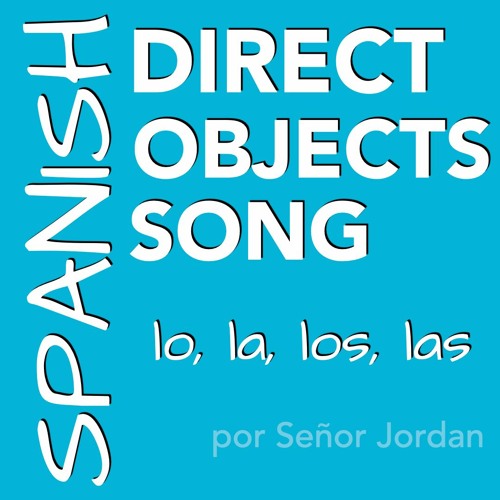 Stream The Direct Objects Song (Lo, la, los, las) by Señor Jordan ...