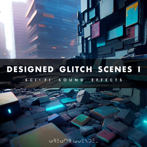 Stream Designed Glitch Scenes I - Sci-Fi Sound Effects - Preview by Gregor Quendel - Cinematic ...