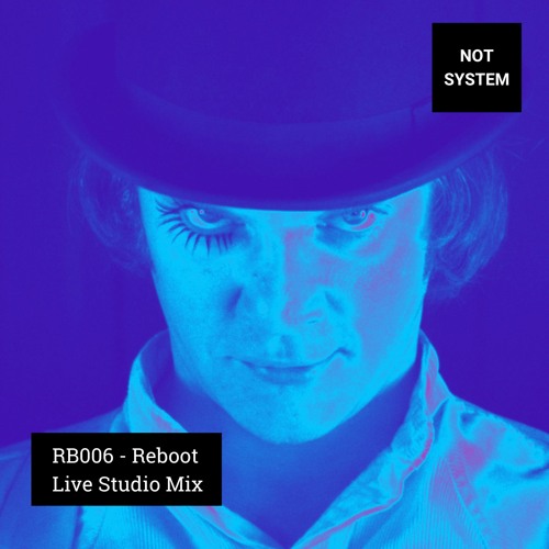 Stream RB006 - Reboot by NOT SYSTEM - Live Studio Mix by NOT SYSTEM ...