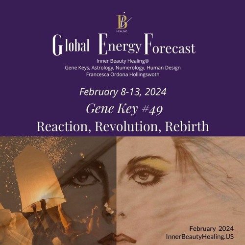Stream February 8-13, 2024 Global Energy Forecast Gene Key #49 by ...