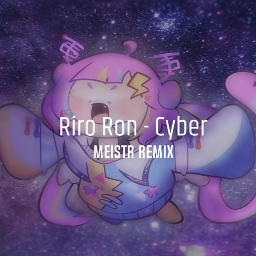 Stream Riro Ron - Cyber (Meistr Remix) by Meistr | Listen online for free on SoundCloud