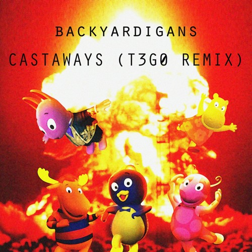 Stream Backyardigans - Castaways (T3G0 Remix) by T3G0 | Listen online ...
