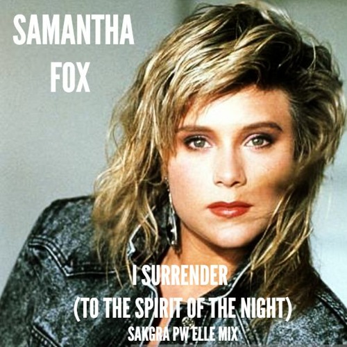 Stream Samantha Fox - I Surrender (Sakgra PW Elle mix) by SAKGRA ...
