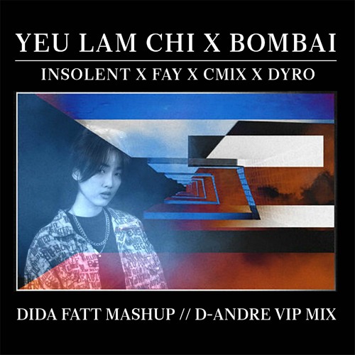 Stream YEU LAM CHI x BOMBAI (Dida Fatt Mashup // D-Andre VIP Mix) by ...