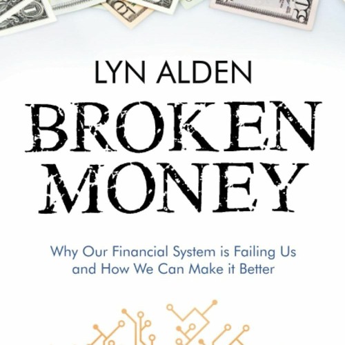 Stream Ebook Broken Money: Why Our Financial System is Failing Us and How We Can Make it Better ...