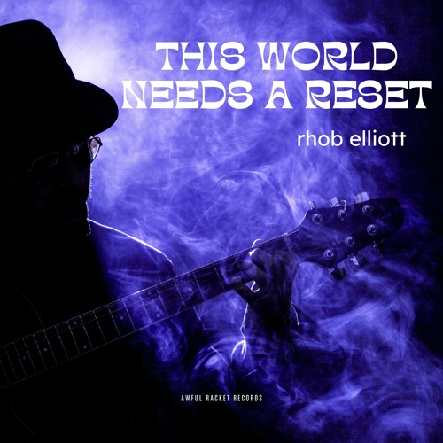 Stream THIS WORLD NEEDS A RESET by Rhob Elliott - Songwriter | Listen ...