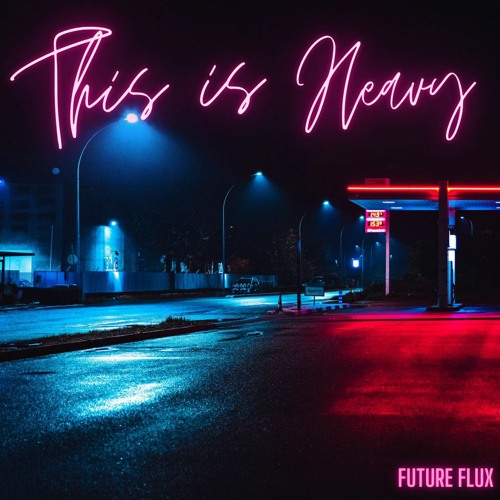 Stream This Is Heavy by Future Flux | Listen online for free on SoundCloud