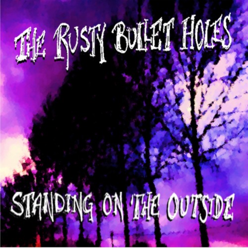 Stream Standing On The Outside by The Rusty Bullet Holes | Listen ...