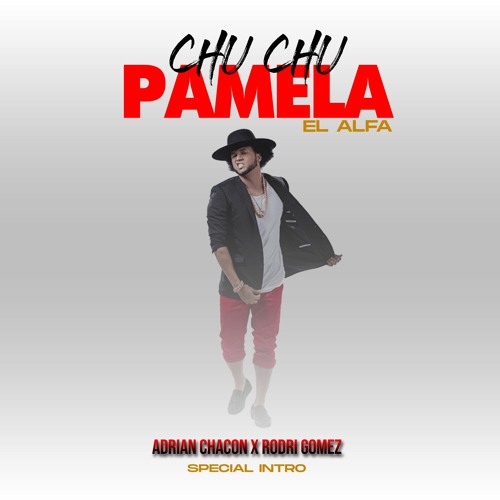 Stream El Alfa - Chu Chu Pamela (Adrian Chacon x Rodri Gomez Special ...