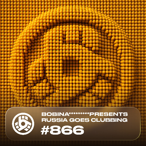 Bobina - Russia Goes Clubbing 866 2025-05-22