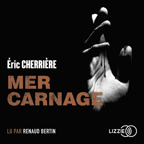 Stream Mer carnage de Eric Cherriere lu par Renaud Bertin from Lizzie ...
