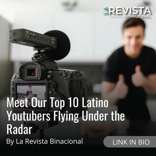 Stream episode Meet Our Top 10 Latino Youtubers Flying Under the Radar by La Revista Binacional ...