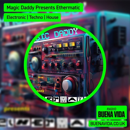 Stream Magic Daddy presents Ethermatic - Radio Buena Vida 08.05.24 by Radio Buena Vida | Listen ...