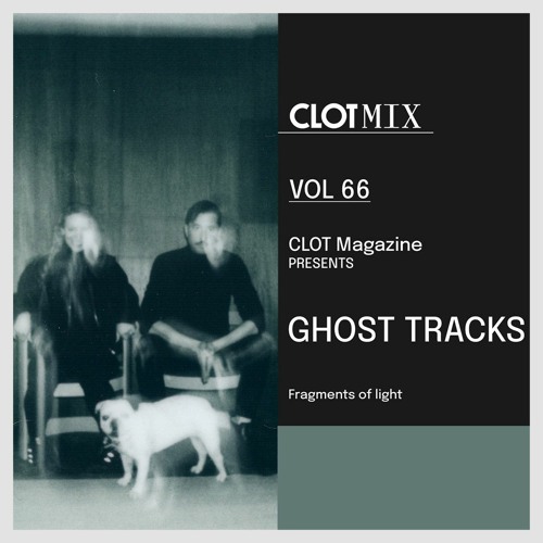 Stream Cluster Node presents GHOST TRACKS - Fragments of Light by CLOT ... Stream Cluster Node presents GHOST TRACKS - Fragments of Light by CLOT ...