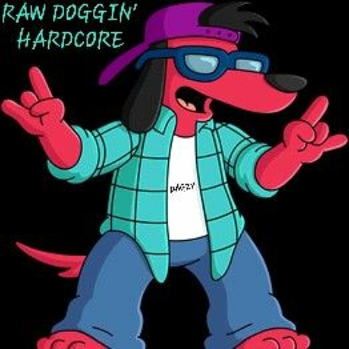 Stream Raw Doggin' Hardcore by Dagzy | Listen online for free on SoundCloud
