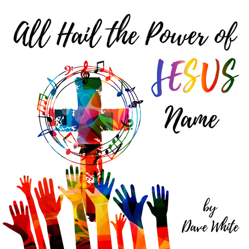 Stream All Hail The Power Of Jesus Name by Dave White | Listen online ...
