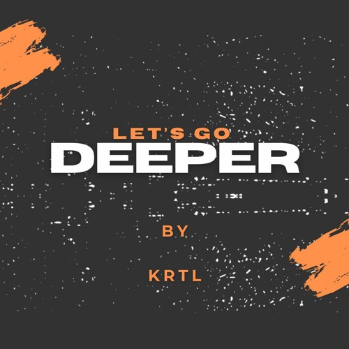Stream Let's go Deeper by KRTL | Listen online for free on SoundCloud