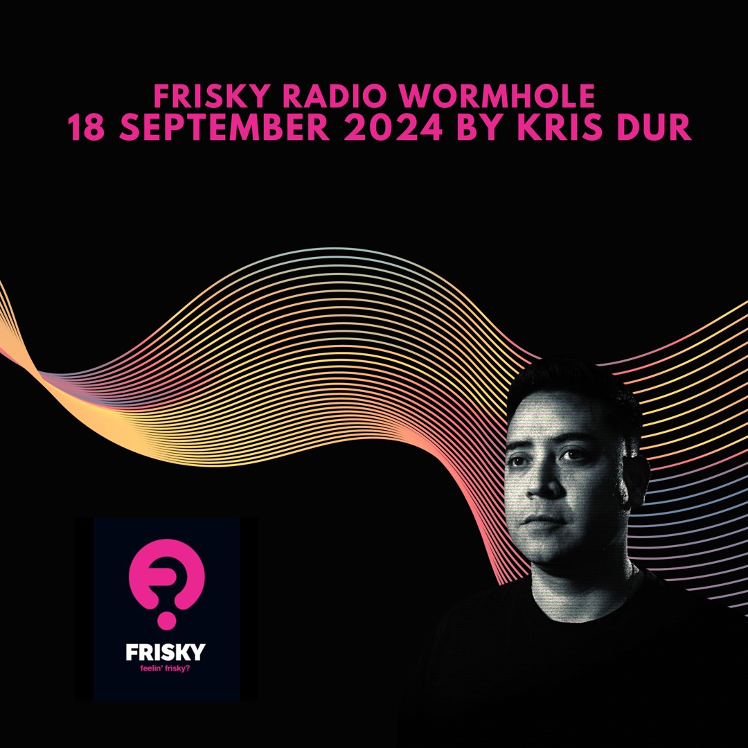 Stream Frisky Radio Wormhole - 18 September 2024 - Kris Dur by Kris Dur ...