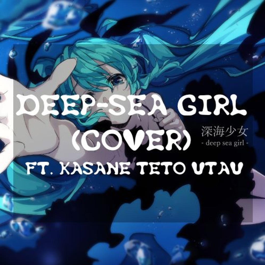 Stream 【 OPENUTAU カバー 】深海少女 / DEEP-SEA GIRL【 Kasane Teto 】 by ...