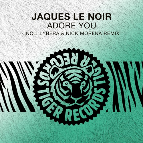 Stream Jaques Le Noir - Adore You (Lybera & Nick Morena Remix) by Tiger ...