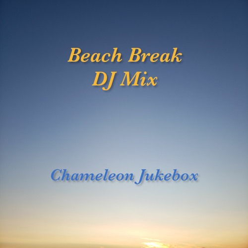 Stream Beach Break DJ Mix by Chameleon Jukebox | Listen online for free ...