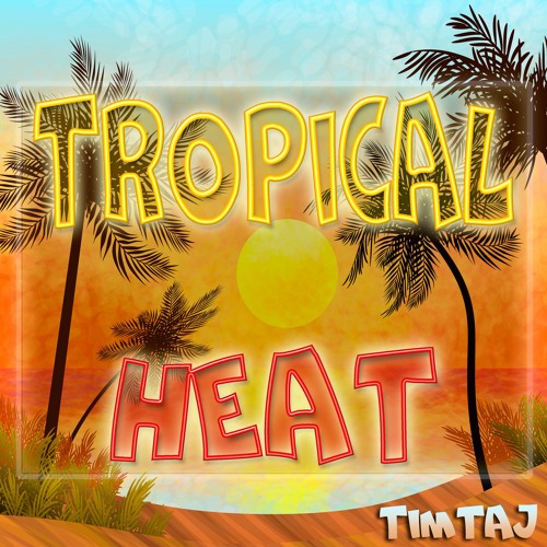 Stream Tropical Heat by TimTaj | Listen online for free on SoundCloud