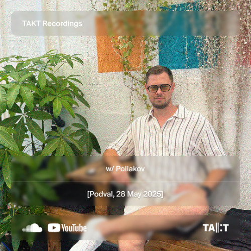 Stream TAKT Recordings w/ Poliakov [Podval, 28 May 2025] by TAKT Recordings | Listen online for ...