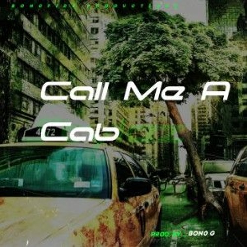 Stream Call Me A Cab by Bono G | Listen online for free on SoundCloud