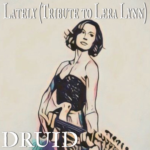 Stream Lately (Tribute To Lera Lynn) by DRUID 667 | Listen online for ...